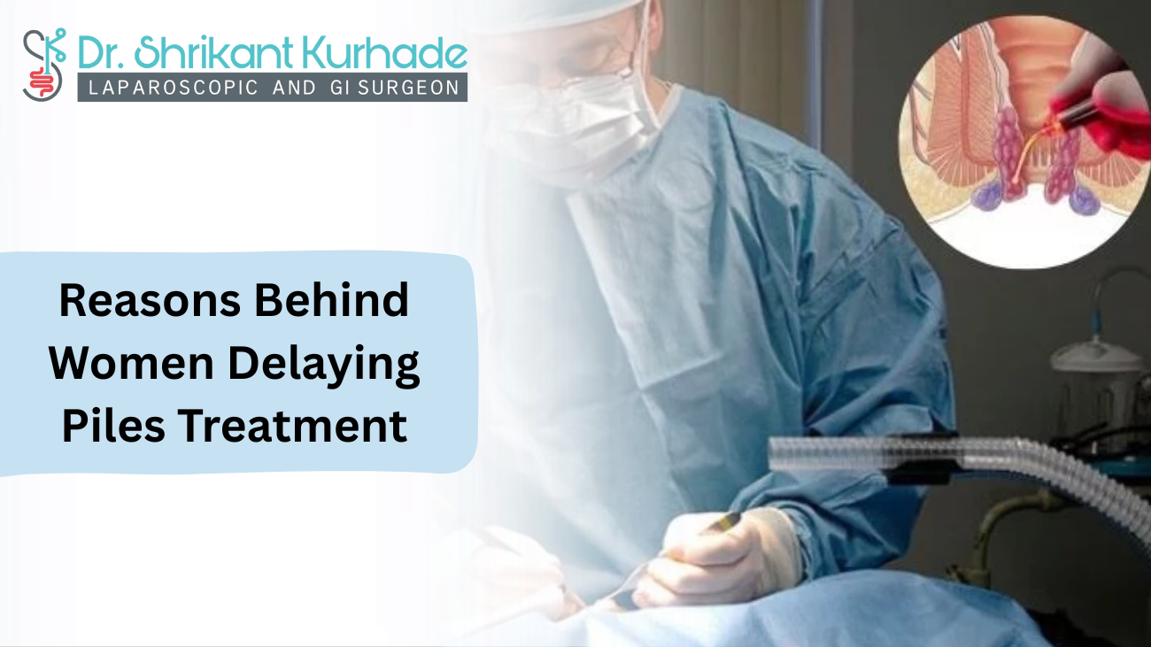 Reasons Behind Women Delaying Piles Treatment